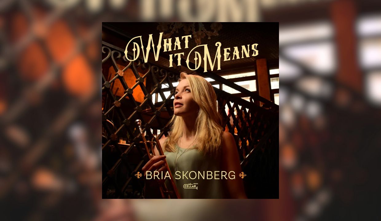 Review: Bria Skonberg, ‘What It Means’ (Cellar Music) - JAZZIZ Discovery